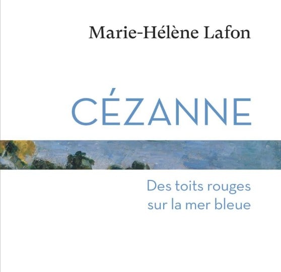 Marie-Hélène Lafon, Cézanne, Des toits rouges sur la mer bleue